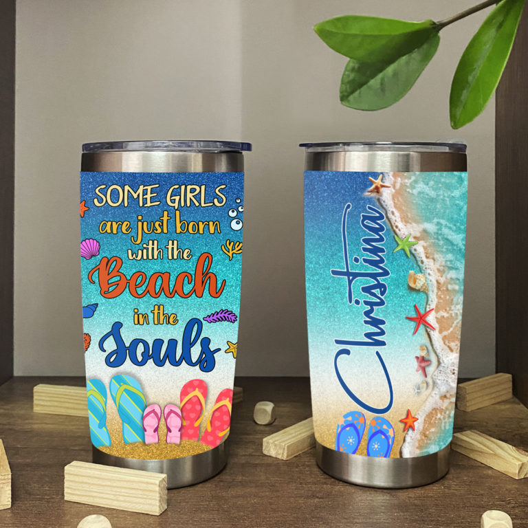 Some Girls Are Just Born With The Beach In Their Souls Tumbler, Custom ...